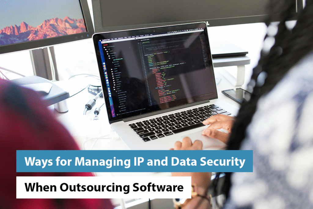 Ways for Managing IP and Data Security When Outsourcing Software ...